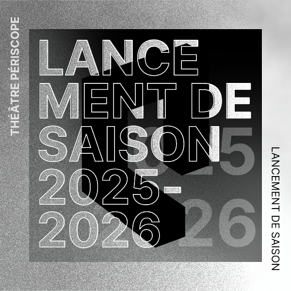 Lancement de saison 25-26 - Théâtre Périscope - TicketAcces.net
